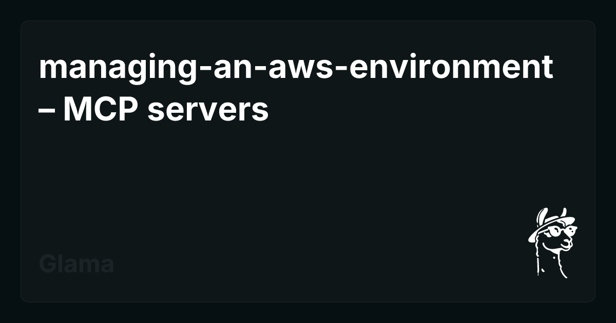 managing-an-aws-environment – MCP servers | Glama
