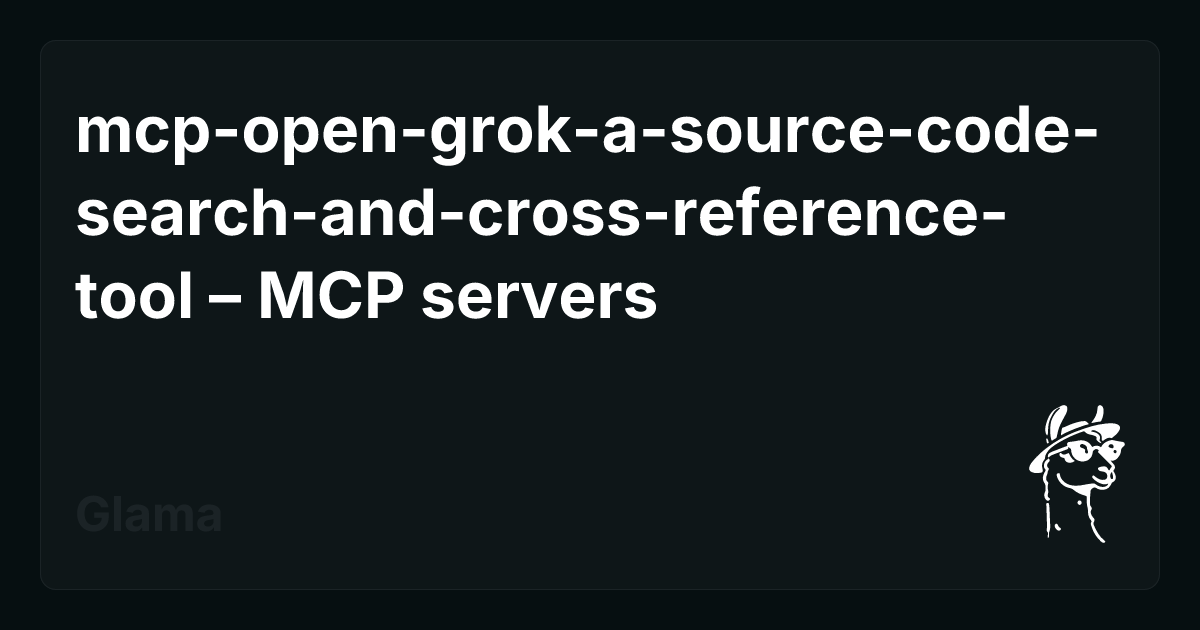 mcp-open-grok-a-source-code-search-and-cross-reference-tool – MCP servers | Glama