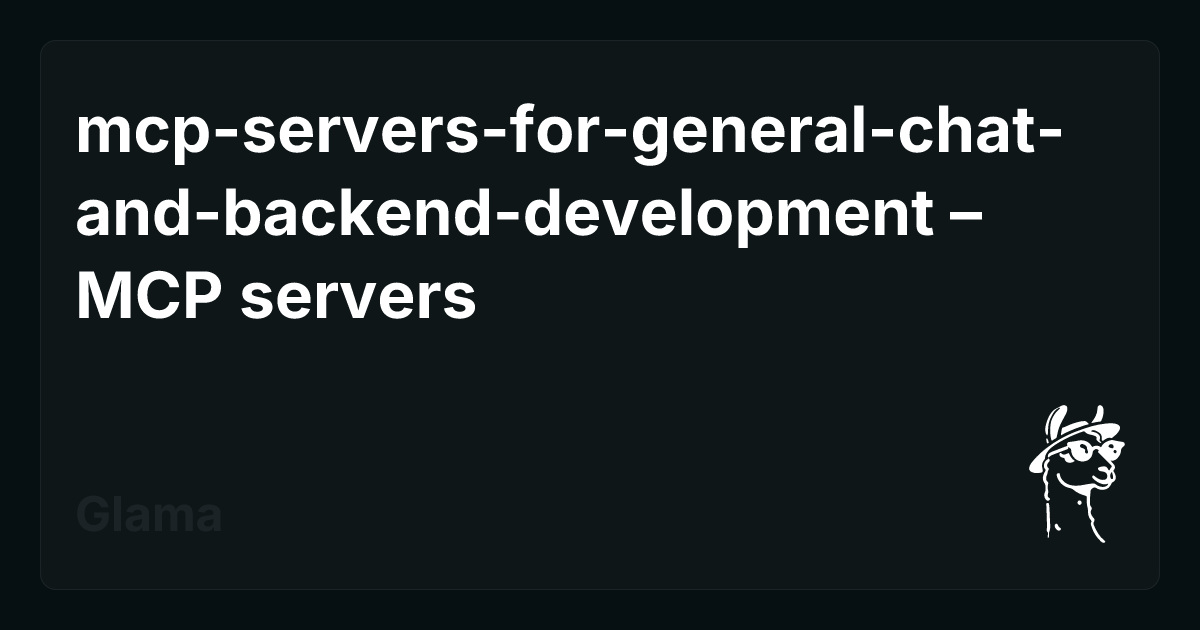 mcp-servers-for-general-chat-and-backend-development – MCP servers | Glama