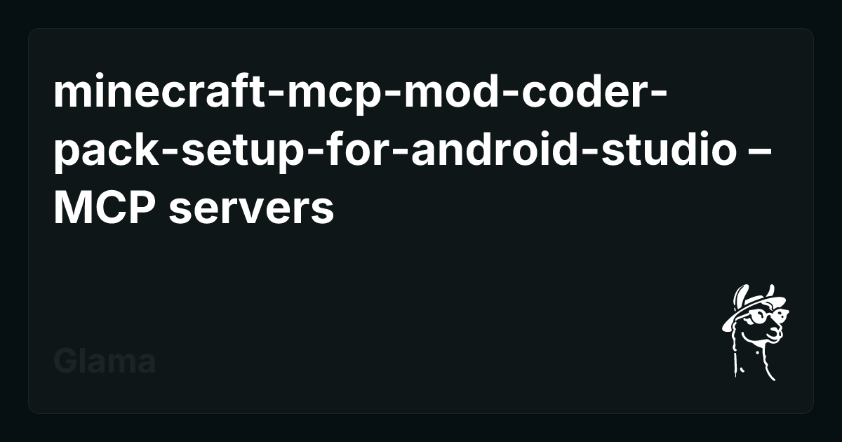 minecraft-mcp-mod-coder-pack-setup-for-android-studio – MCP servers | Glama