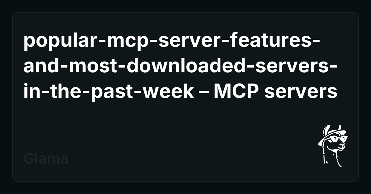 popular-mcp-server-features-and-most-downloaded-servers-in-the-past ...