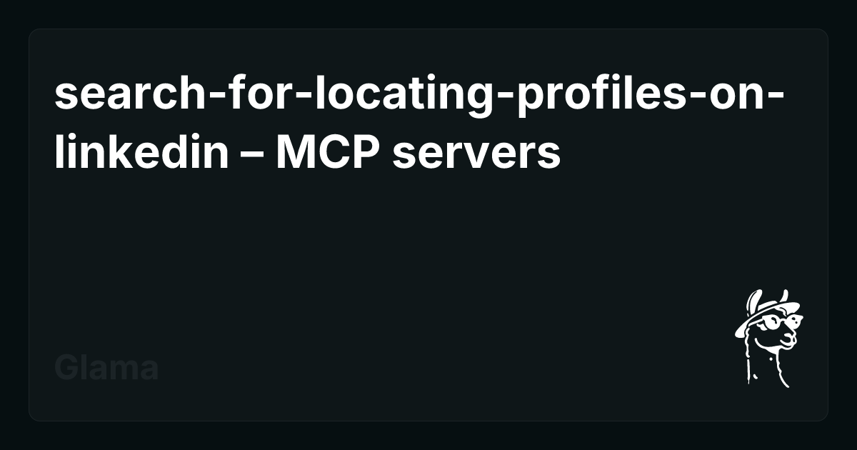 search-for-locating-profiles-on-linkedin – MCP servers | Glama