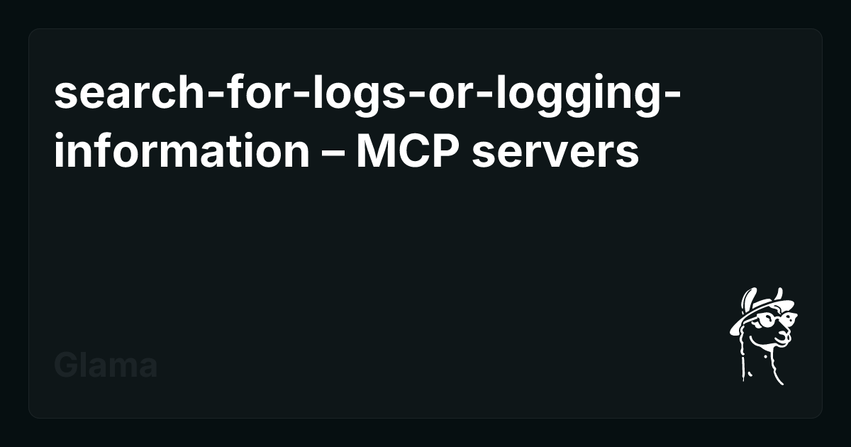 search-for-logs-or-logging-information – MCP servers | Glama