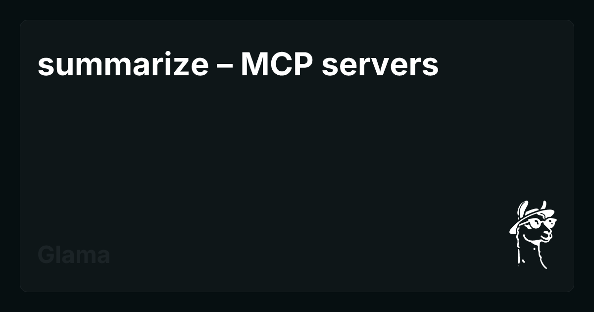 summarize – MCP servers | Glama
