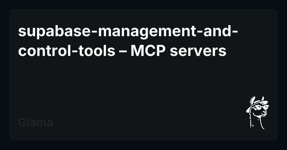 supabase-management-and-control-tools – MCP servers | Glama