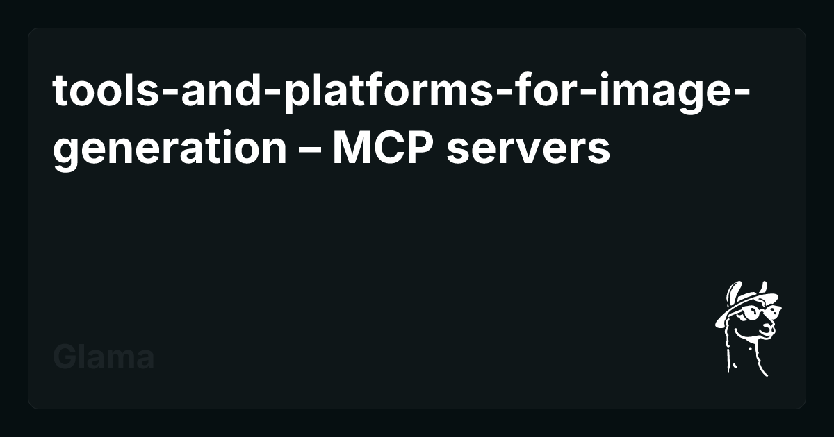 tools-and-platforms-for-image-generation – MCP servers | Glama