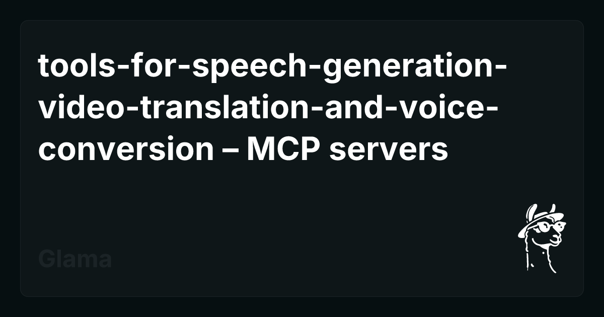 tools-for-speech-generation-video-translation-and-voice-conversion – MCP servers | Glama
