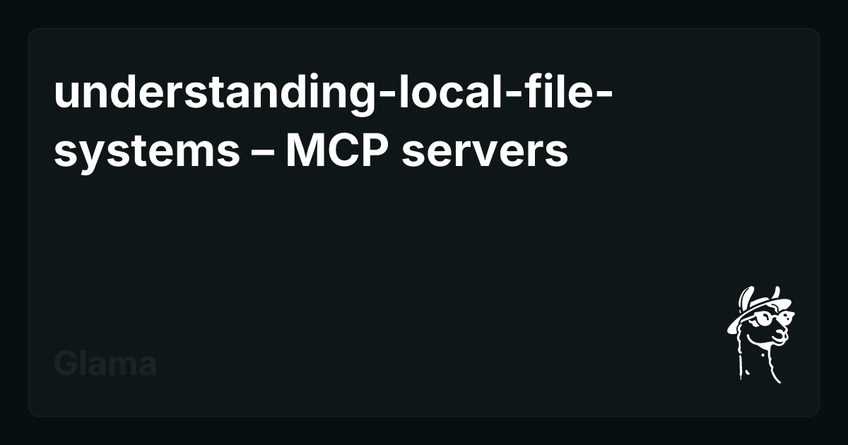 understanding-local-file-systems – MCP servers | Glama