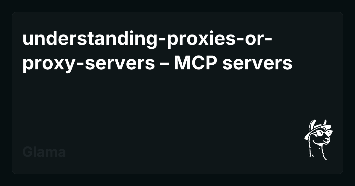 understanding-proxies-or-proxy-servers – MCP servers | Glama