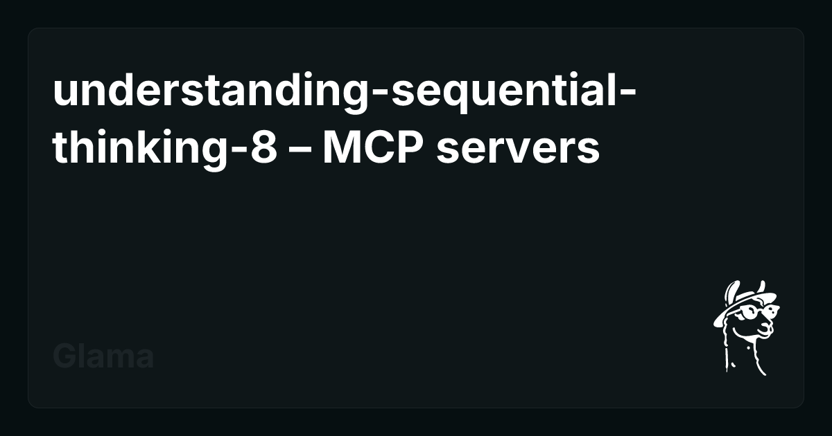understanding-sequential-thinking-8 – MCP servers | Glama