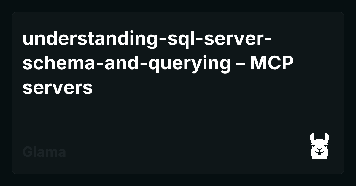 understanding-sql-server-schema-and-querying – MCP servers | Glama