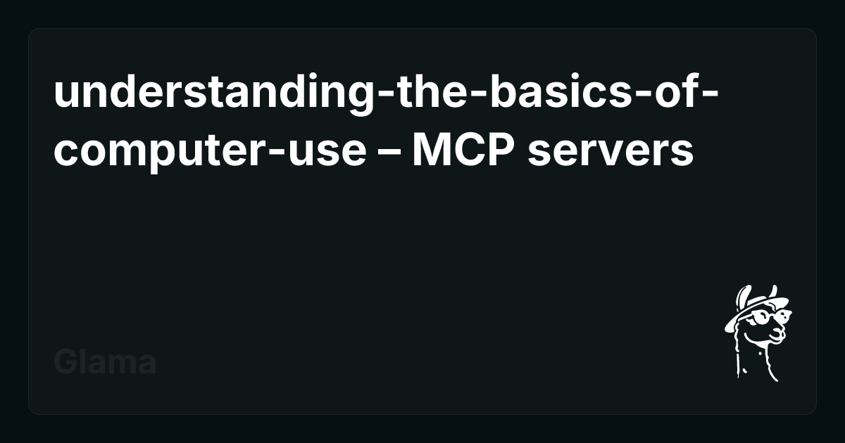 understanding-the-basics-of-computer-use – MCP servers | Glama