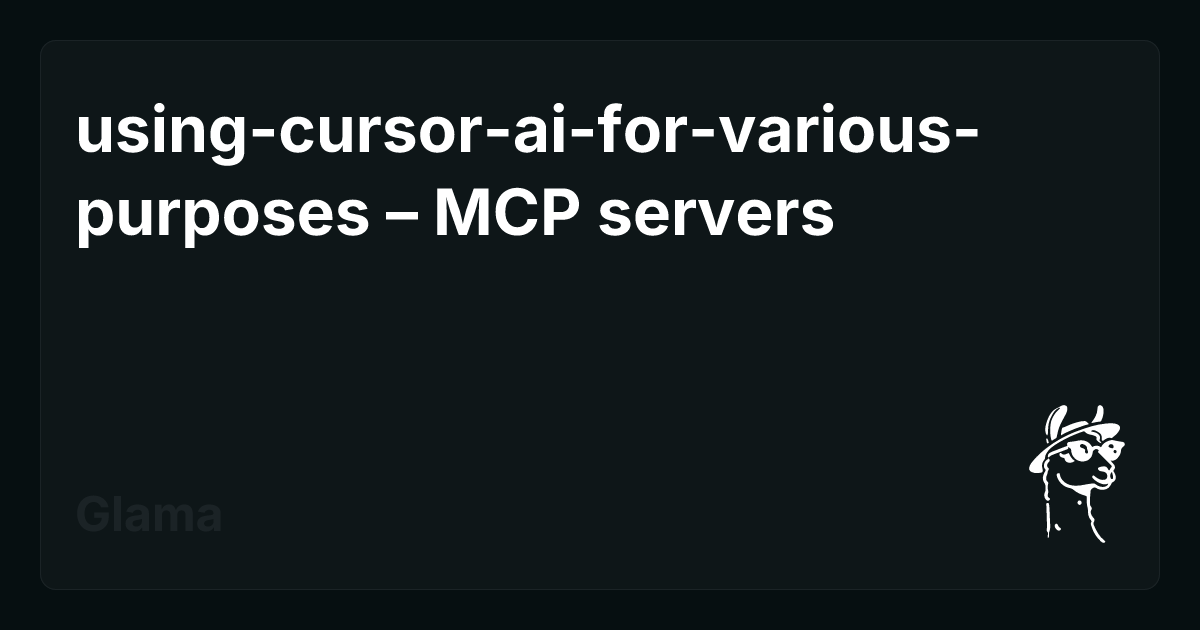 using-cursor-ai-for-various-purposes – MCP servers | Glama