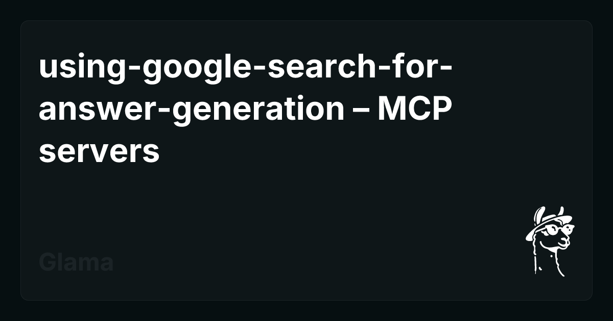 using-google-search-for-answer-generation – MCP servers | Glama