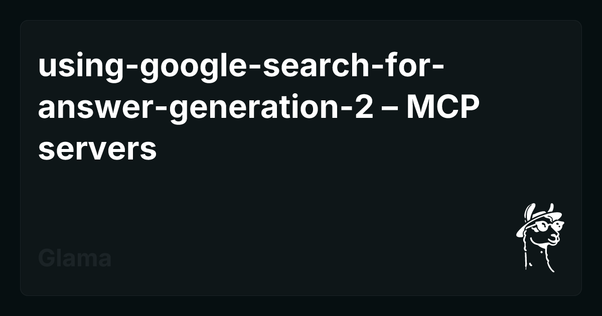 using-google-search-for-answer-generation-2 – MCP servers | Glama