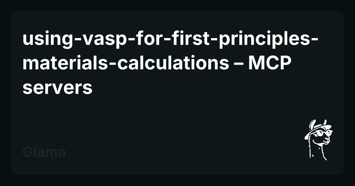 using-vasp-for-first-principles-materials-calculations – MCP servers | Glama