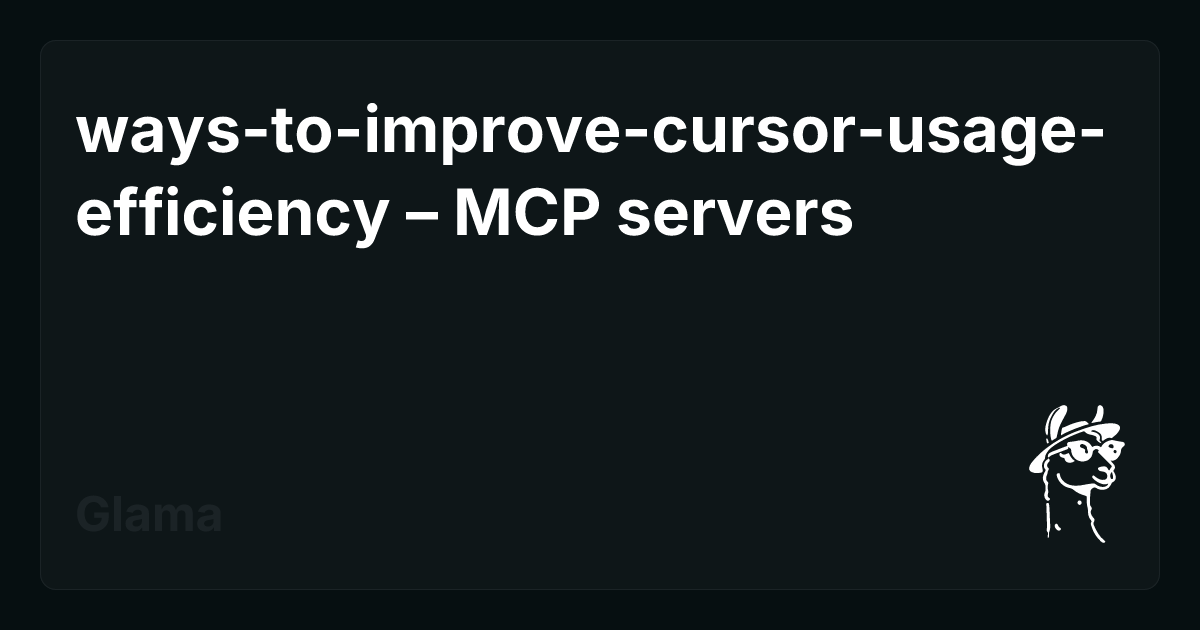 ways-to-improve-cursor-usage-efficiency – MCP servers | Glama